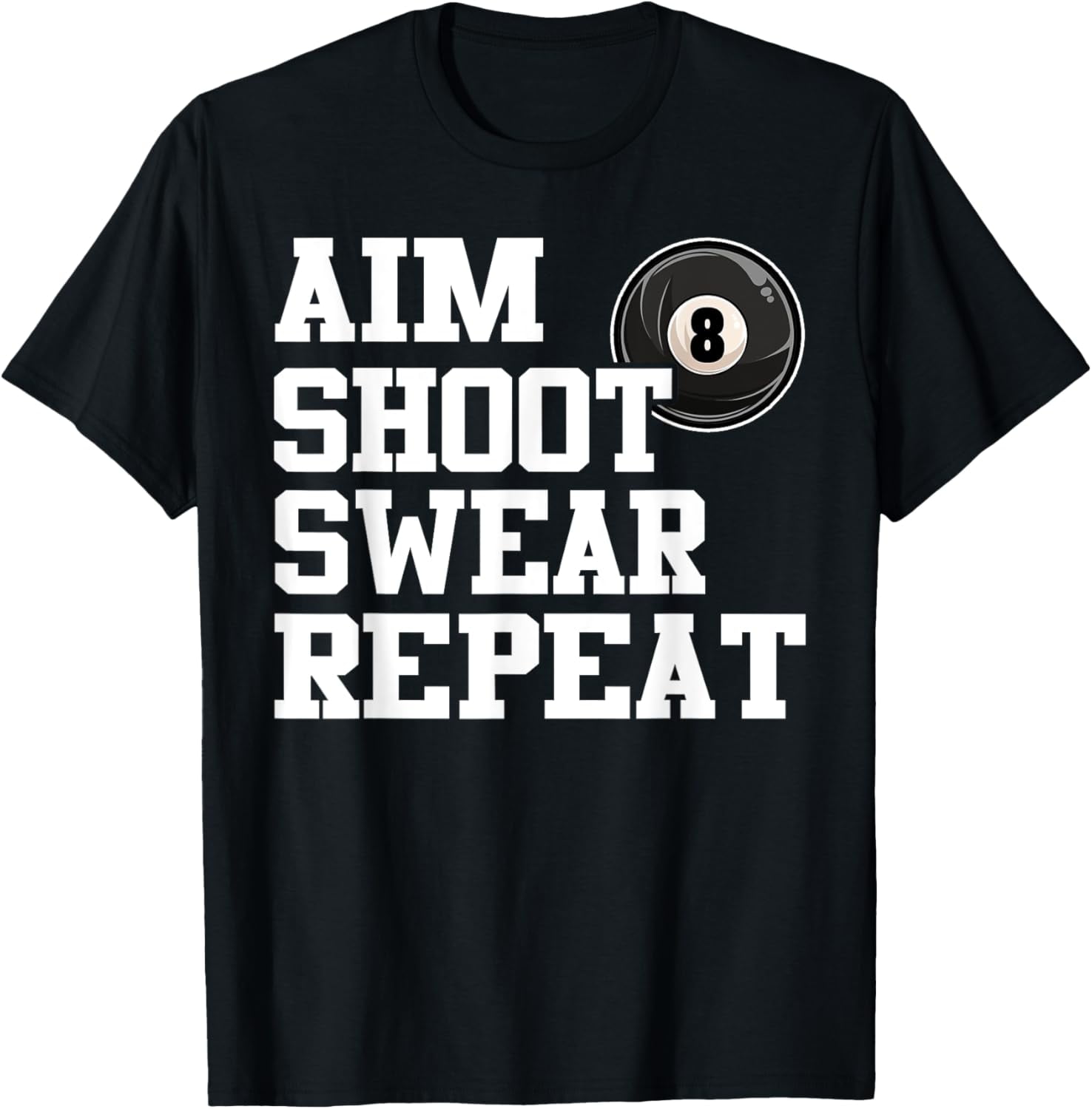 Aim Shoot Swear Repeat 8 Ball Pool Billiards Player Funny T-Shirt ...