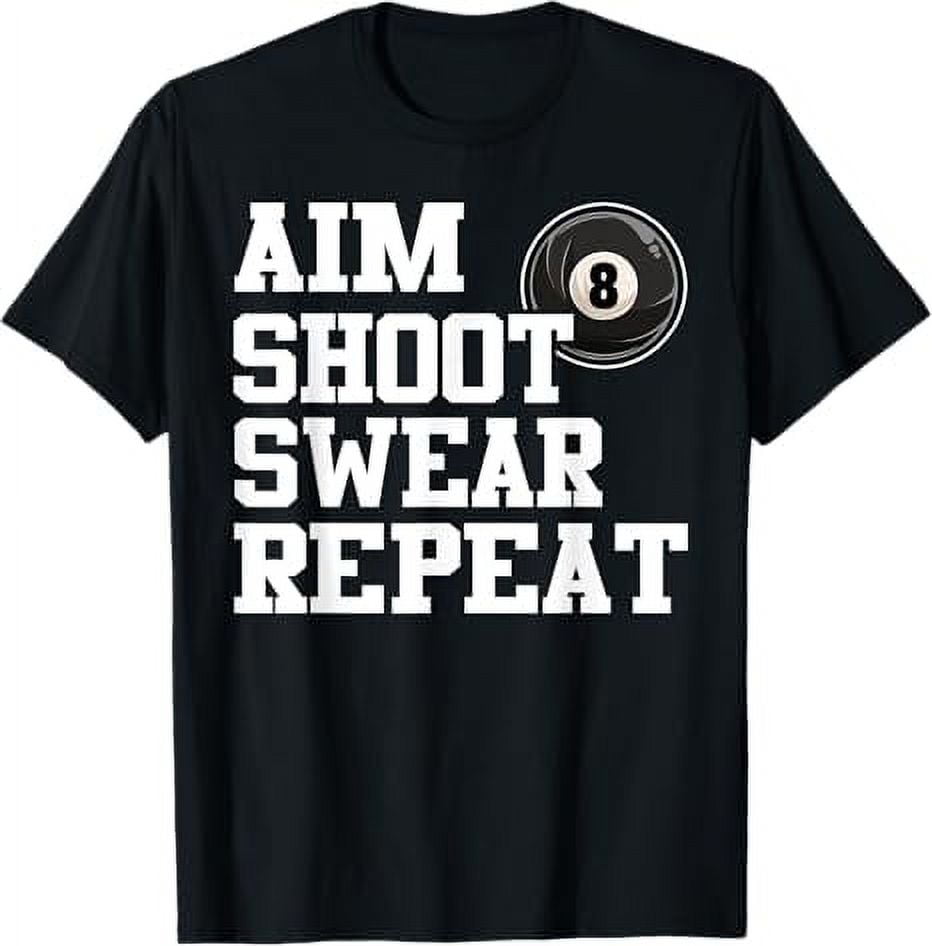 Aim Shoot Swear Repeat 8 Ball Pool Billiards Player Funny T-Shirt - Walmart.com