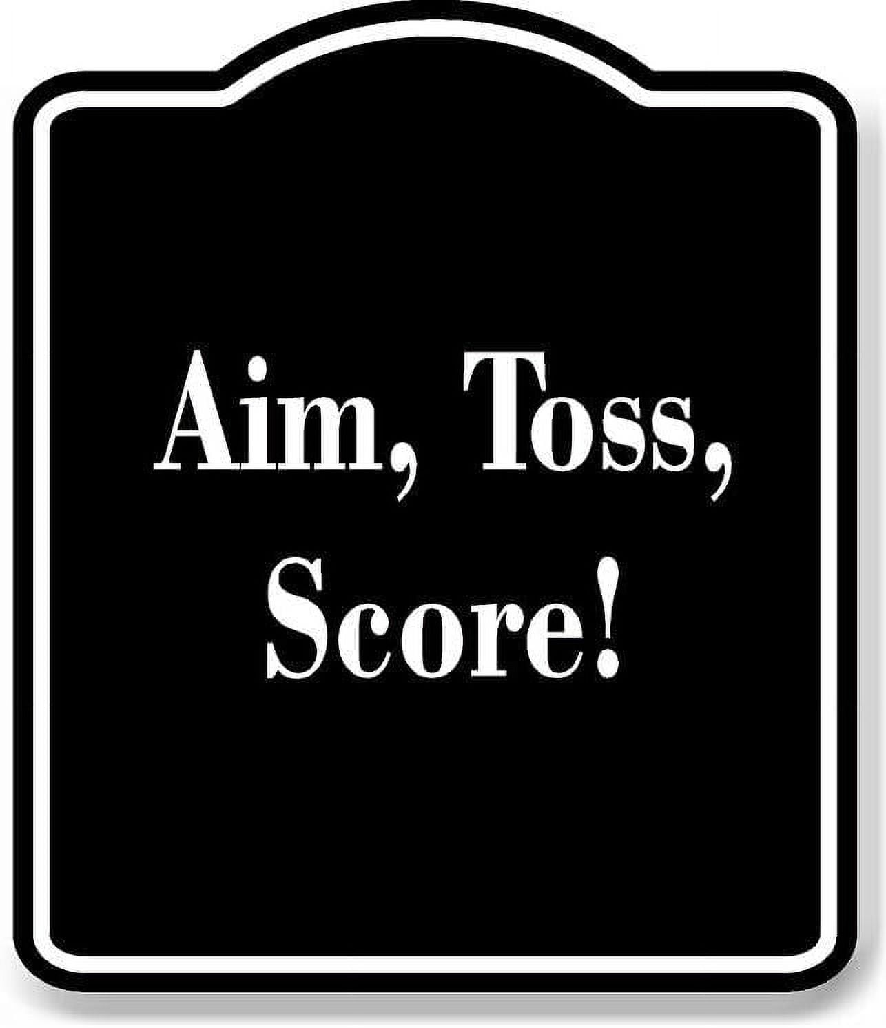 Aim Toss Score! BLACK Aluminum Composite Sign 15''x18'' - Walmart.com