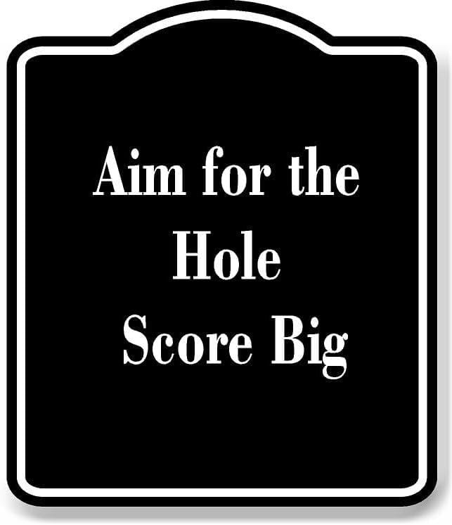 Aim for the Hole - Score Big BLACK Aluminium Composite Sign 8.5''x10 ...