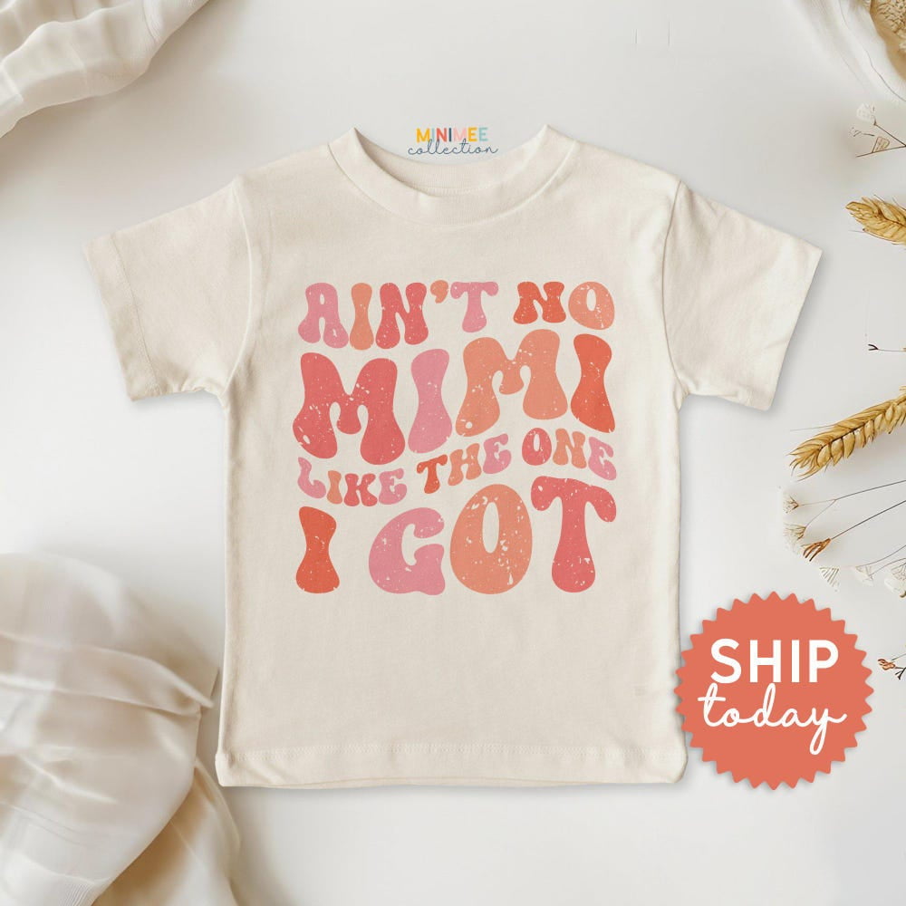 Ain'T No Mimi Like The One I Got Toddler Shirt, Cute Graphic Tees For ...