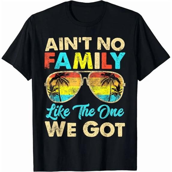 Ain'T No Family Like The One We Got Reunion Trip Fun Unisex S-5XL T ...