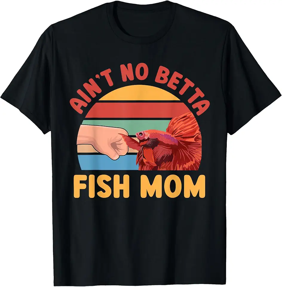 Ain't No Betta Fish Mom Than Me Betta Fish Lover T-Shirt - Walmart.com