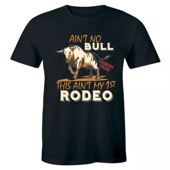 Ain't No Bull This Ain't My First Rodeo Bull Riding Southern T-Shirt ...