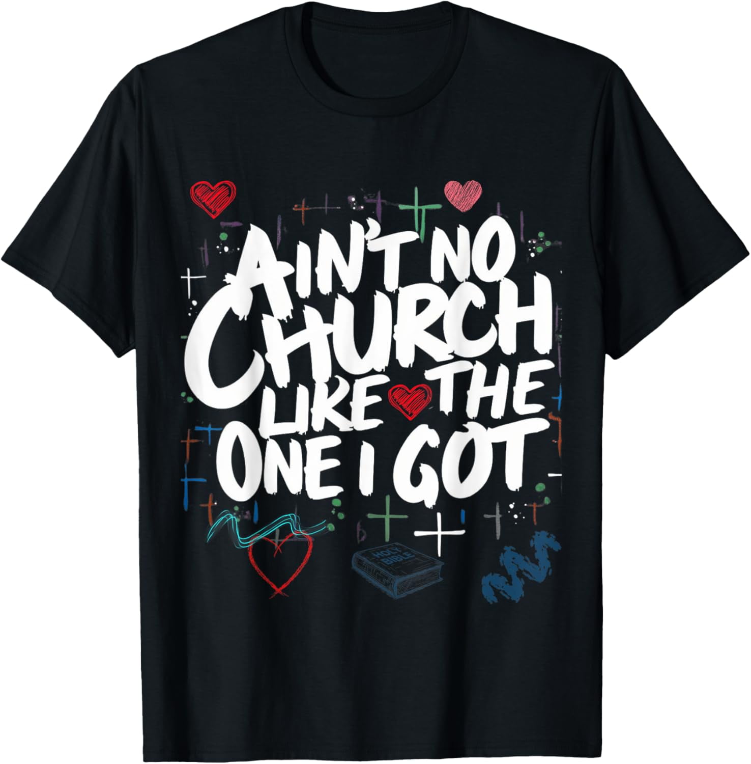 Ain't No Church Like The One I Got T-Shirt - Walmart.com