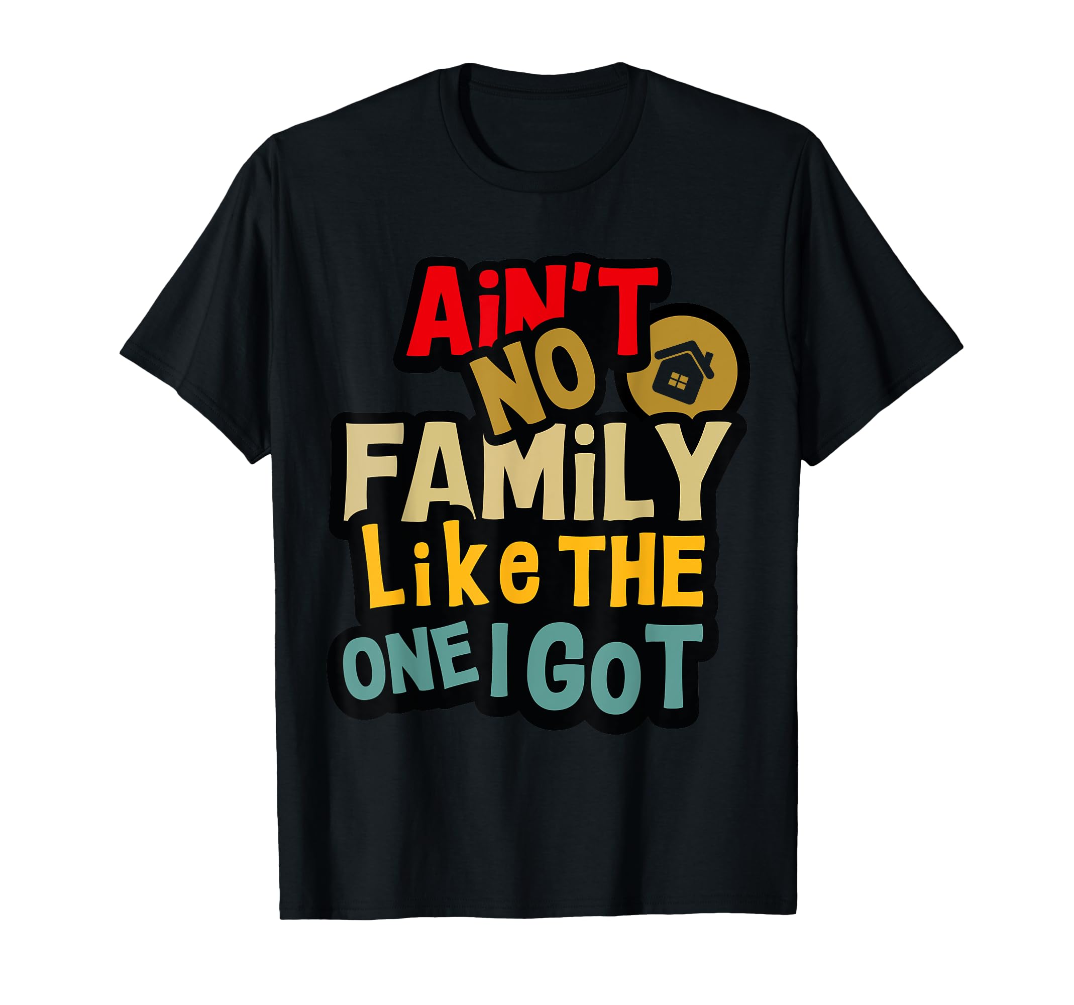 Ain't No Family Like The One I Got Funny Family Reunion 2025 T-Shirt ...