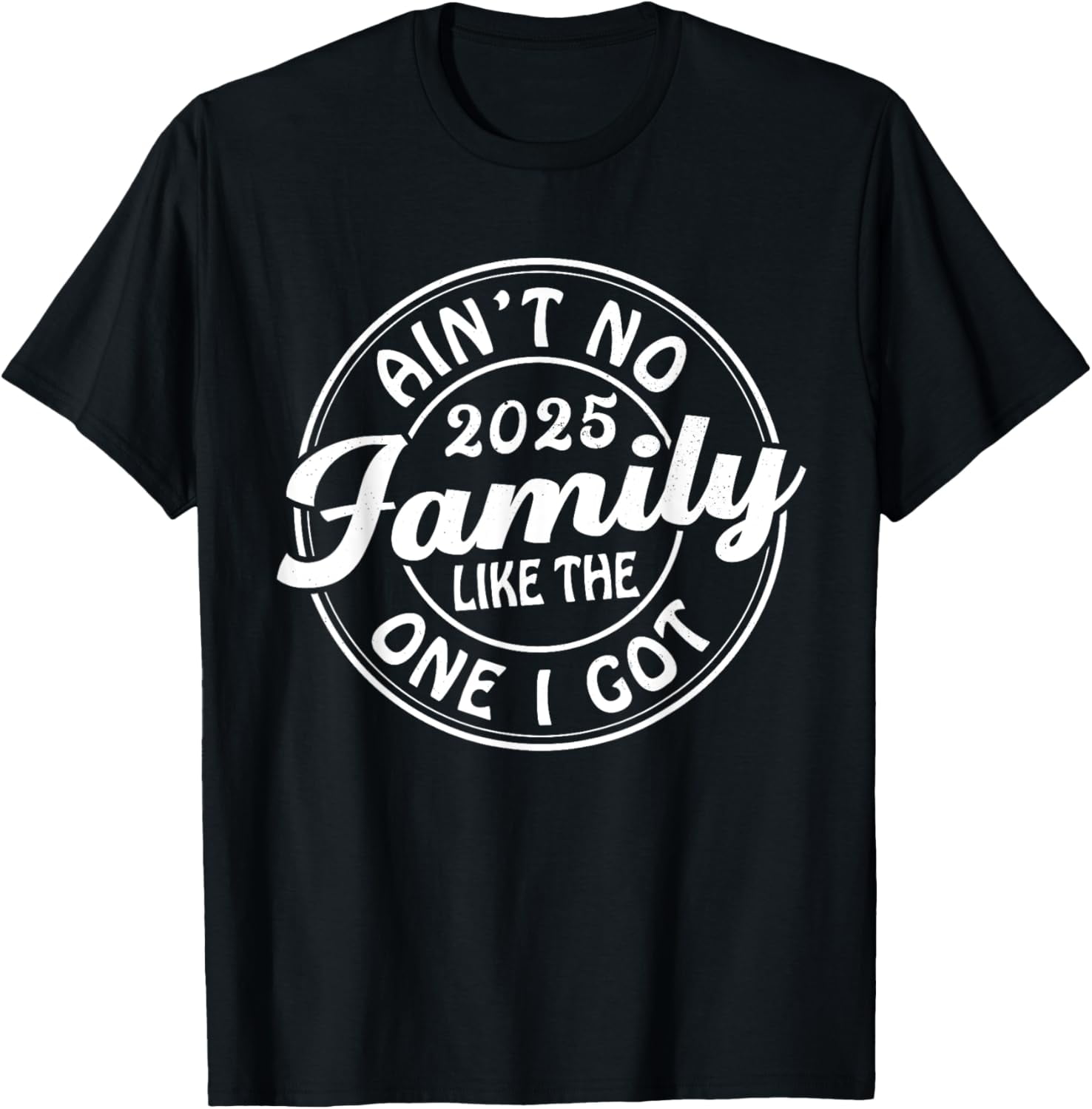 Ain't No Family Like The One I Got Reunion 2025 T-Shirt - Walmart.com