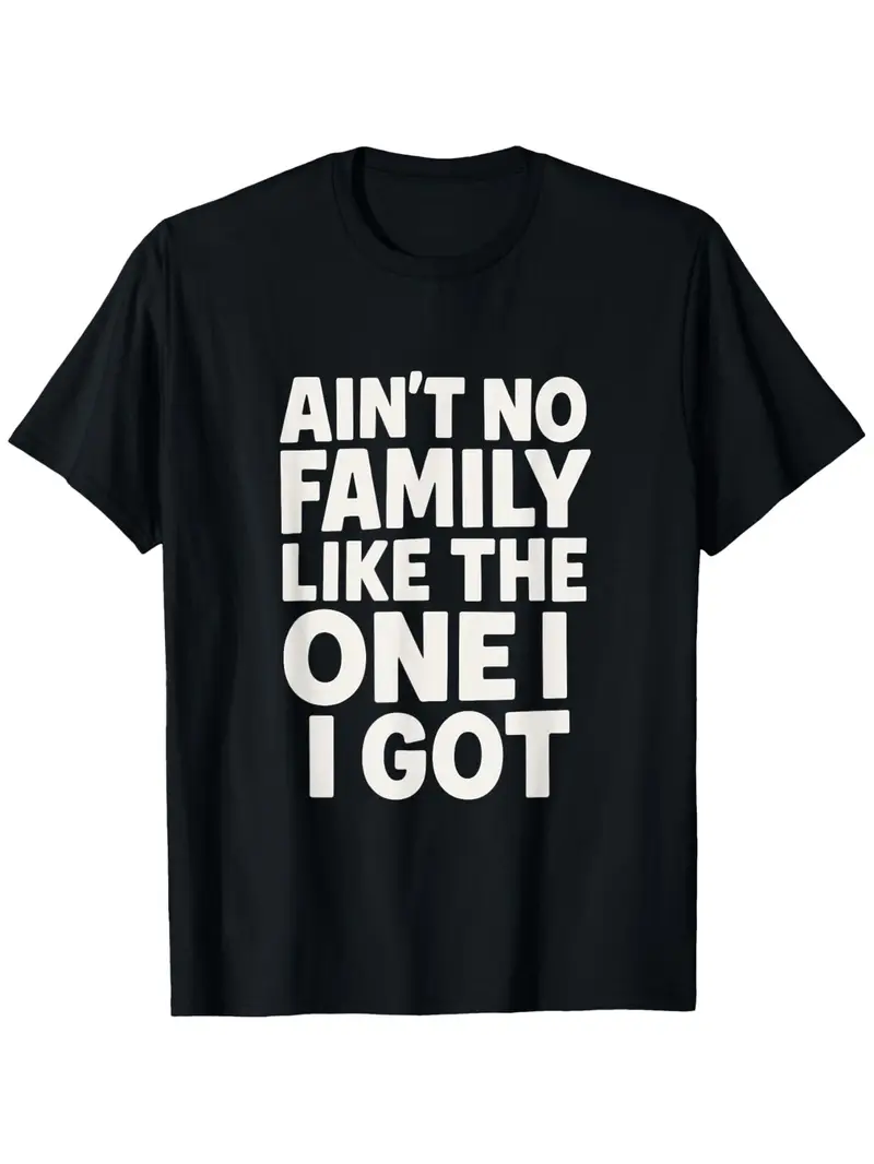 Ain't No Family Like The One I Got Slogan T-Shirt Unisex Short Sleeve ...