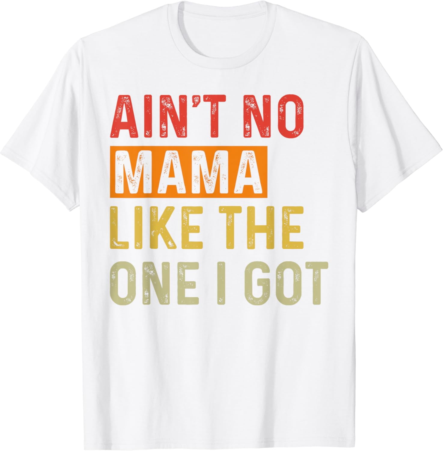 Ain't No Mama Like The One I Got Funny Family Reunion Mom T-Shirt100 ...