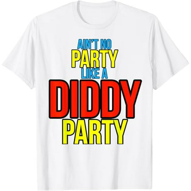 Aint No Party Like A Diddy Party T Shirt