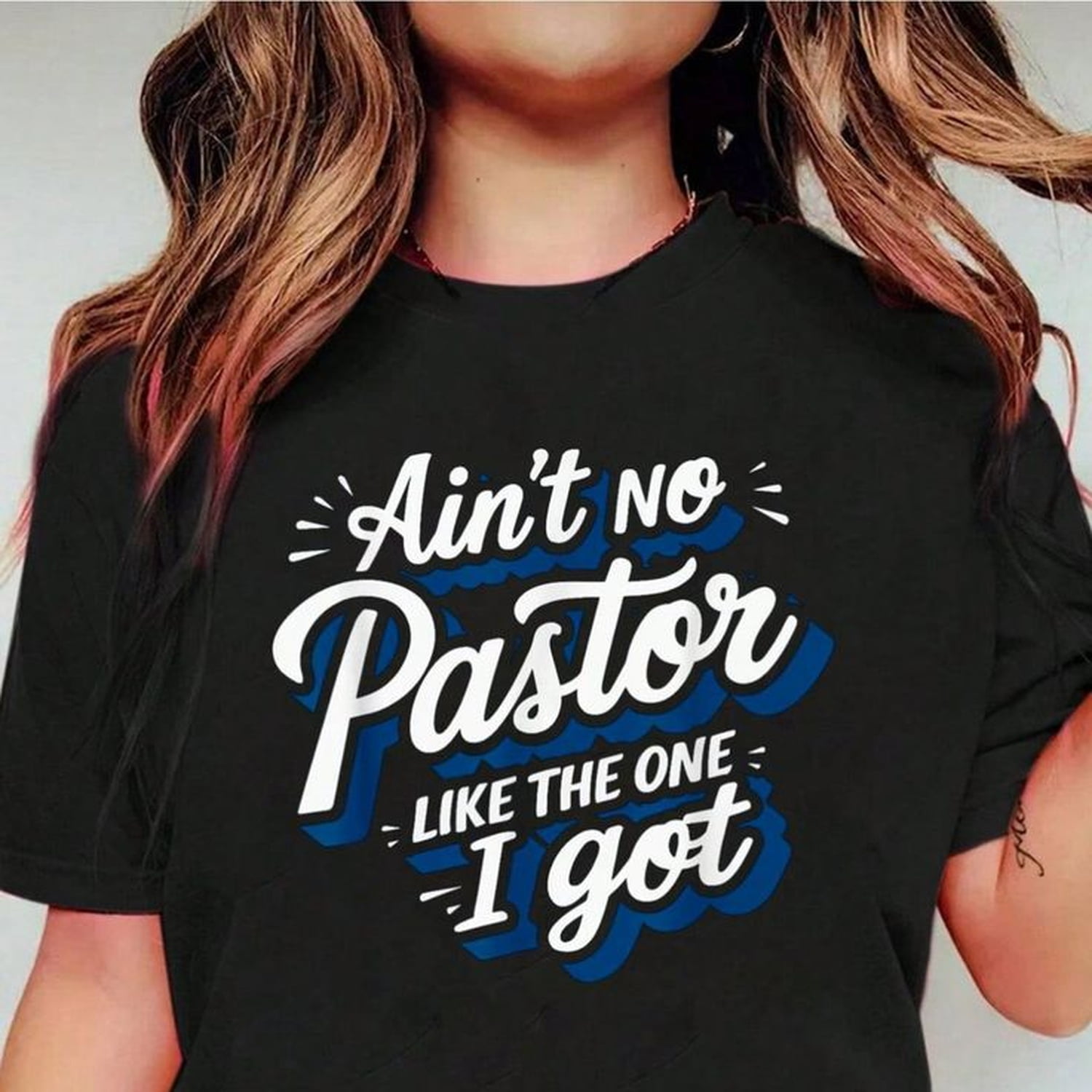 Ain't No Pastor Like The One I Got T-S1Hirt Prinrew Neck C1Asual T ...