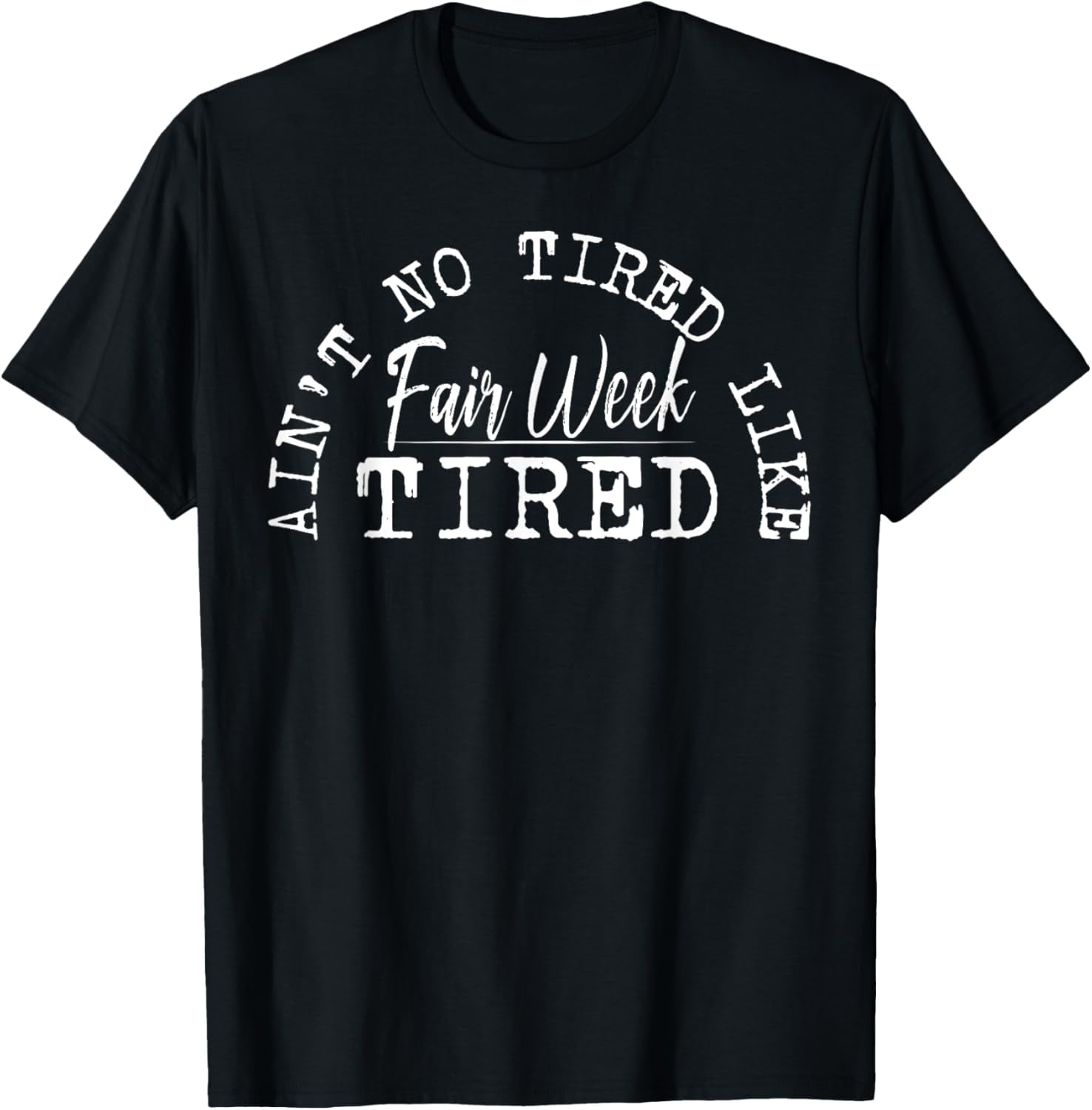 Ain't No Tired Like Fair Week Tired T-Shirt - Walmart.com