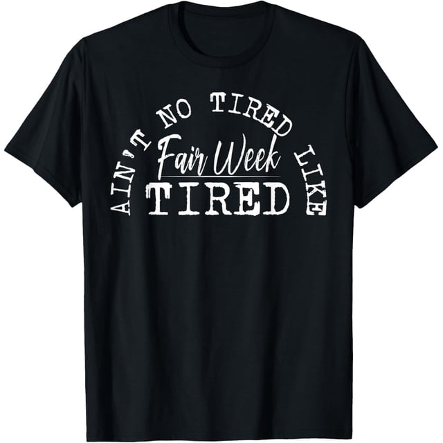 Ain't No Tired Like Fair Week Tired T-Shirt - Walmart.com