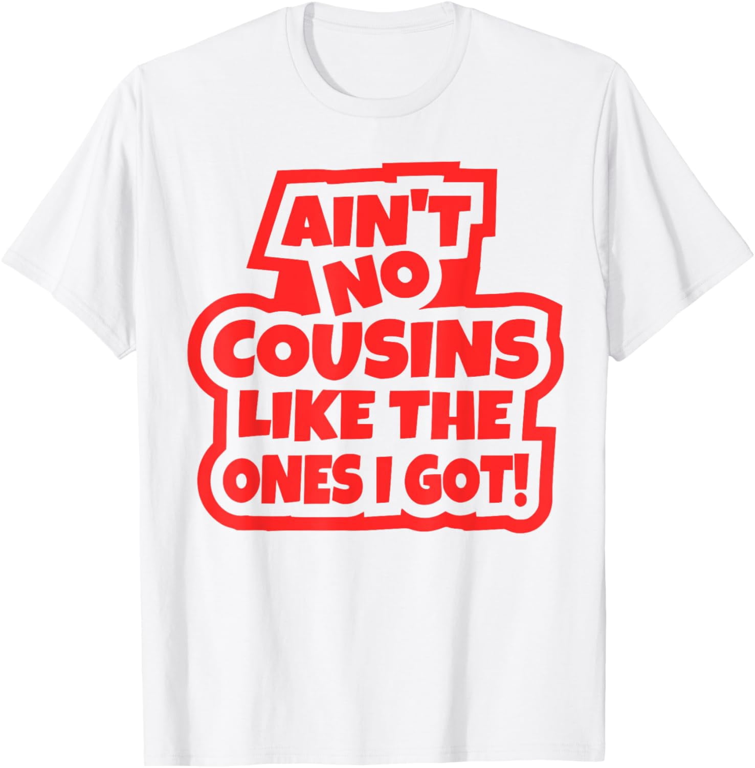 Ain't no cousins like the ones funny family reunion cousin T-Shirt ...