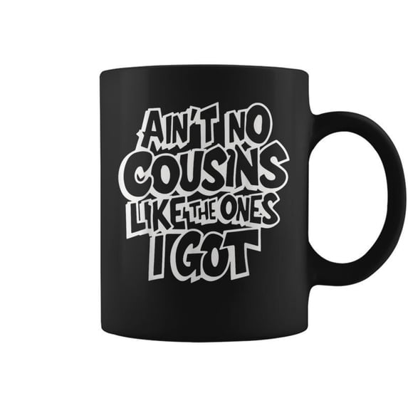 AinT No Cousins Like The Ones I Got Crew Coffee Mugs - Walmart.com
