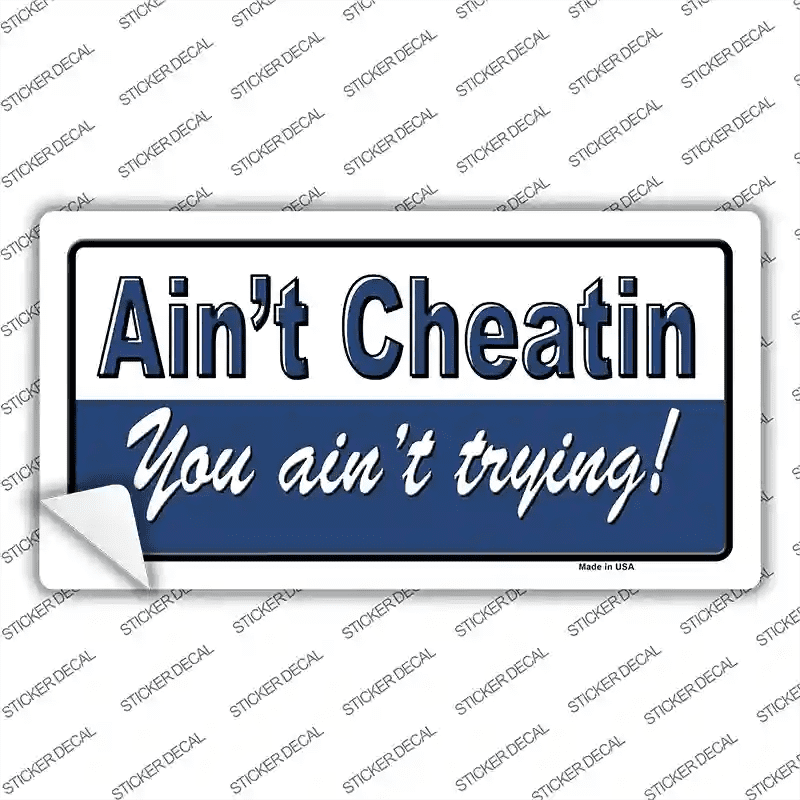 Aint Cheatin You Aint Trying Novelty Sticker Decal X-Large - Walmart.com
