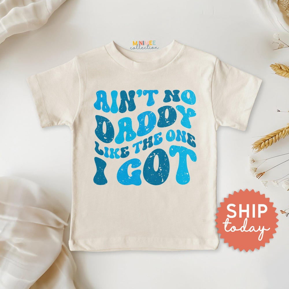 Aint No Daddy Like The One I Got Toddler Shirt, Cute Daddy Shirt For ...