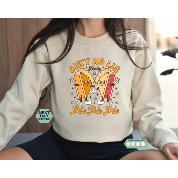 Aint No Lie Baby Thanksgiving Pie Sweatshirt, Thanksgiving Pie Shirt ...