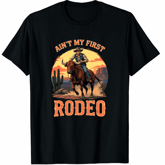 Aint My First Rodeo Bull Riding Cowboy Western Funny Rider Graphic ...
