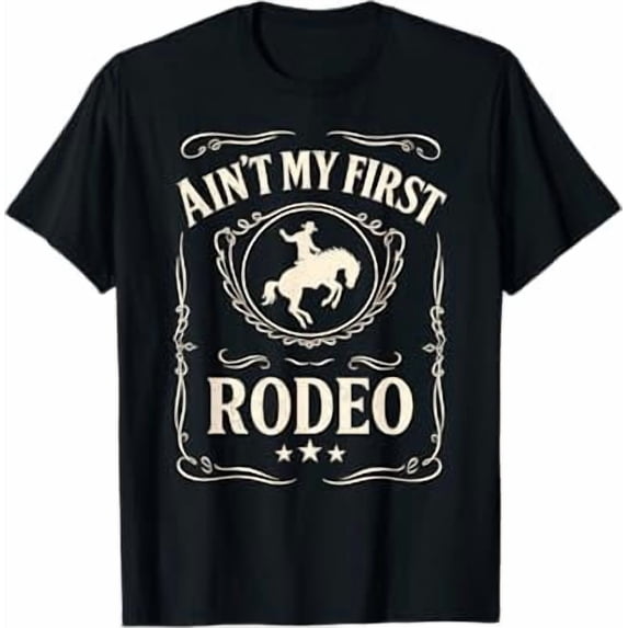 Aint My First Rodeo Cowboy T-Shirt - Walmart.com