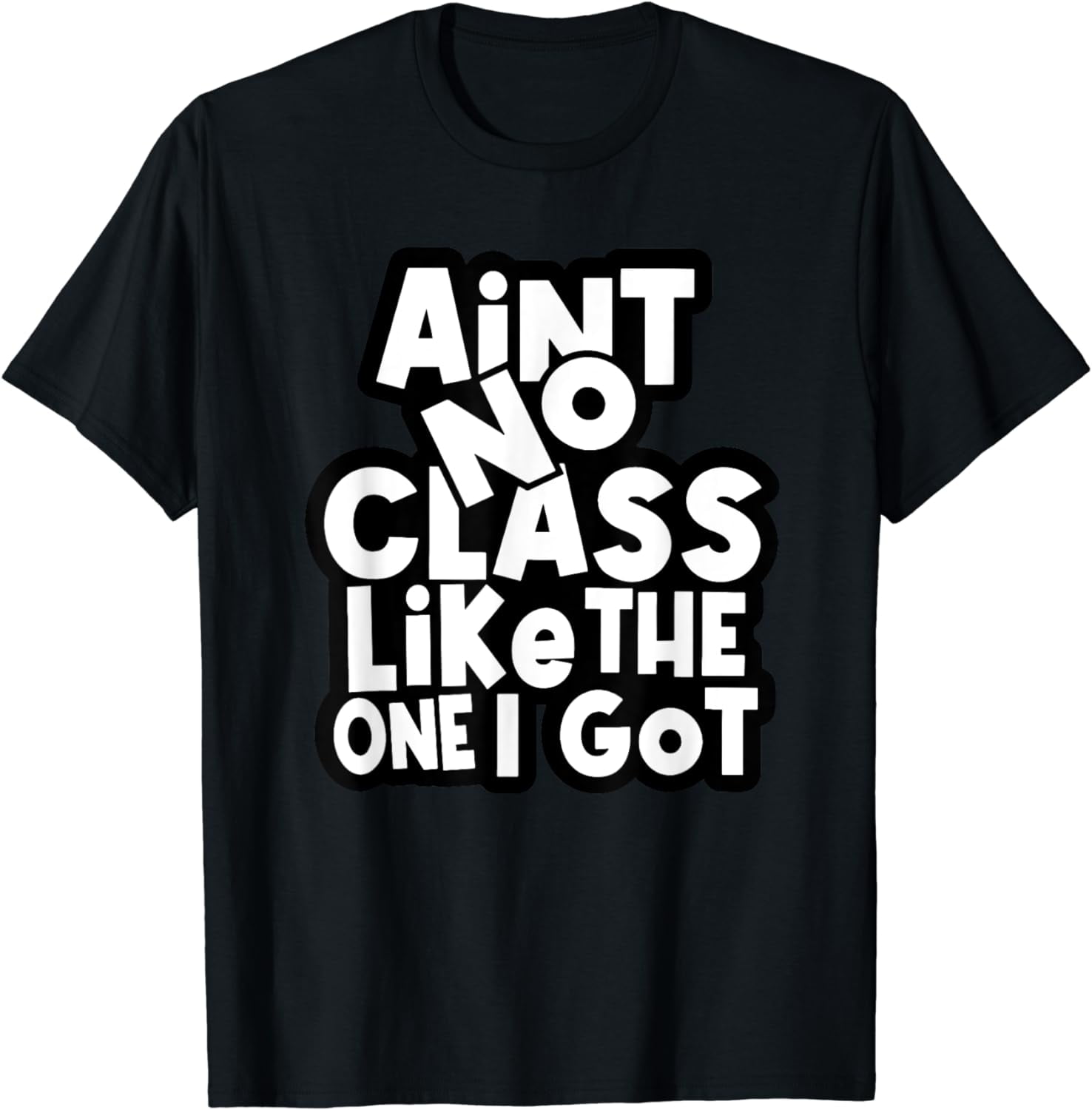 Aint No Class Like The One I Got, Class Reunion T-Shirt - Walmart.com