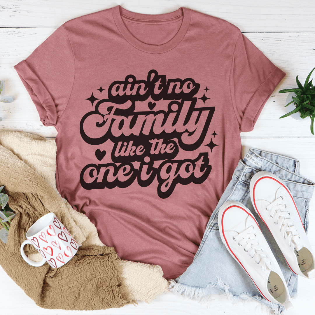 Aint No Family Like The One I Got Tee Peachy Sunday T-Shirt - Walmart.com