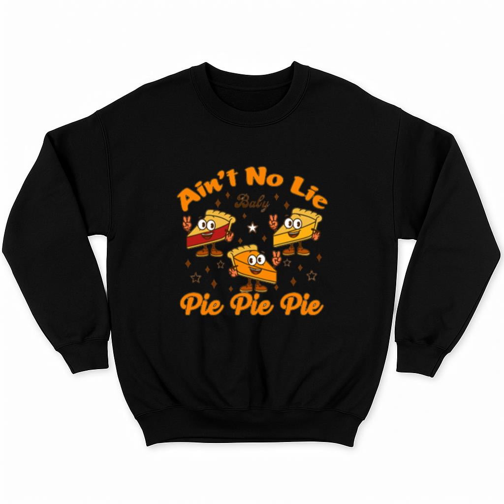 Aint No Lie Baby Pie Pie Pie Fall Pumpkin Spice Autumn Thankful ...