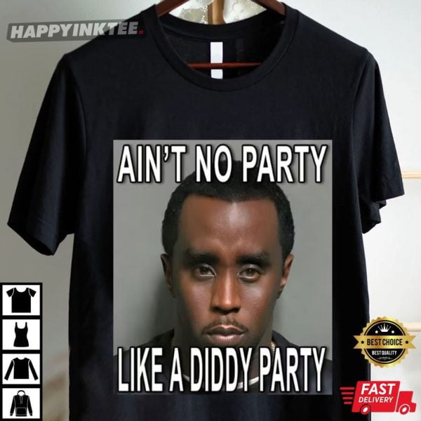 Aint No Party Like A Diddy Party Funny T Shirt