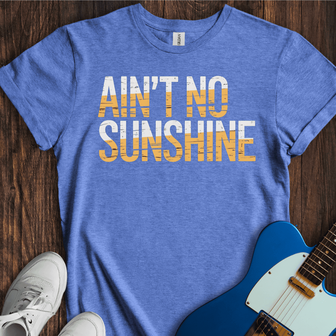 Aint No Sunshine T-Shirt - Walmart.com