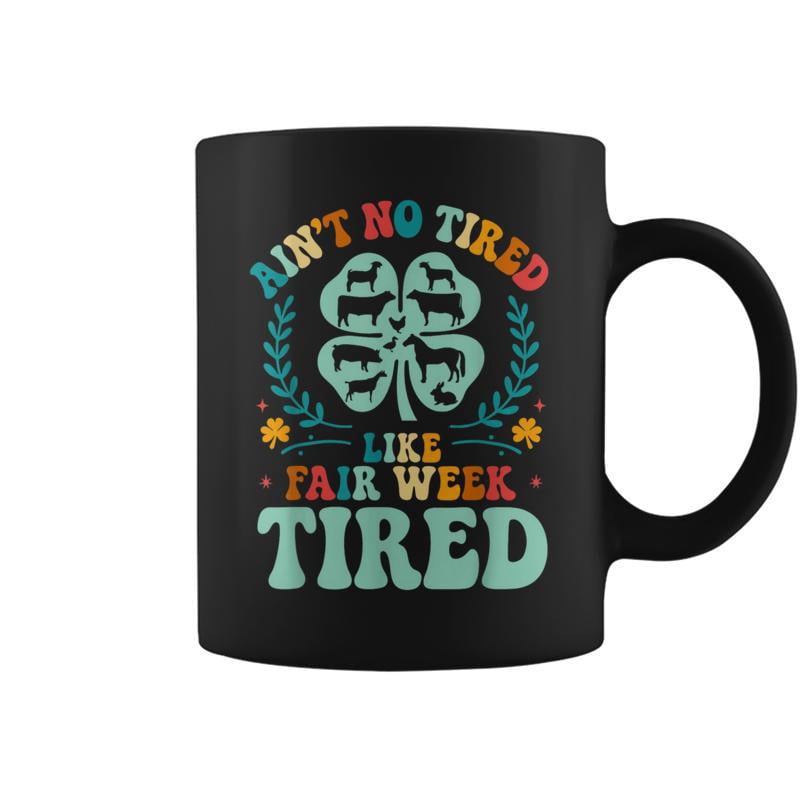 Aint No Tired Like Fair Week Tired 4H County Fair Life Coffee Mugs ...