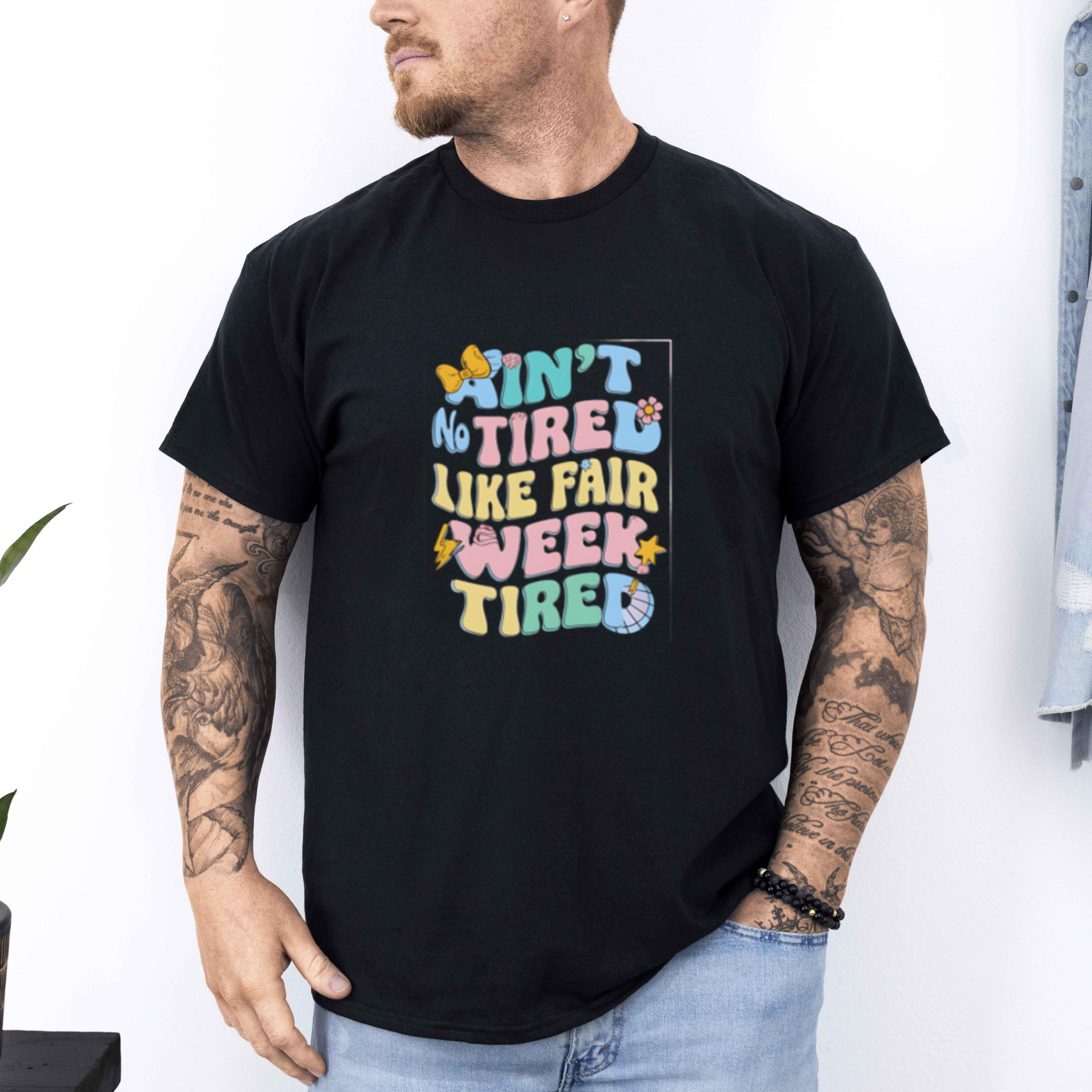 Aint No Tired Like Fair Week Tired Funny Saying Unisex T-Shirt, up to ...