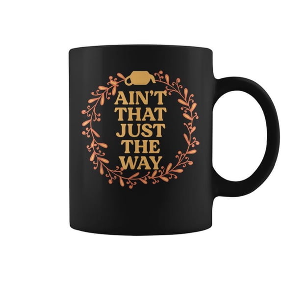 Aint That Just The Way Coffee Mugs - Walmart.com