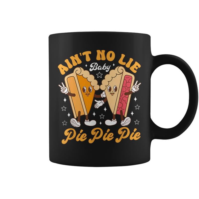 Aints No Lie Baby Pie Thanksgiving Pie Pumpkin Fall Coffee Mugs ...