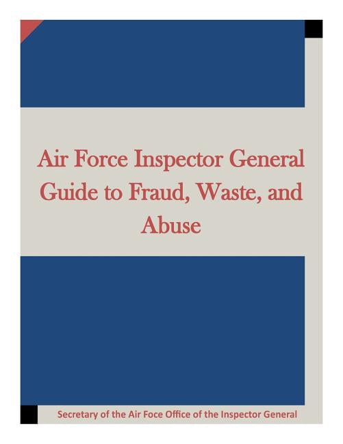 Air Force Inspector General Guide to Fraud, Waste, and Abuse (Paperback ...