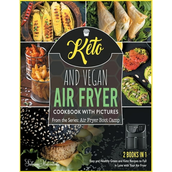 Air Fryer Boot Camp: Keto and Vegan Air Fryer Cookbook with Pictures [2 ...