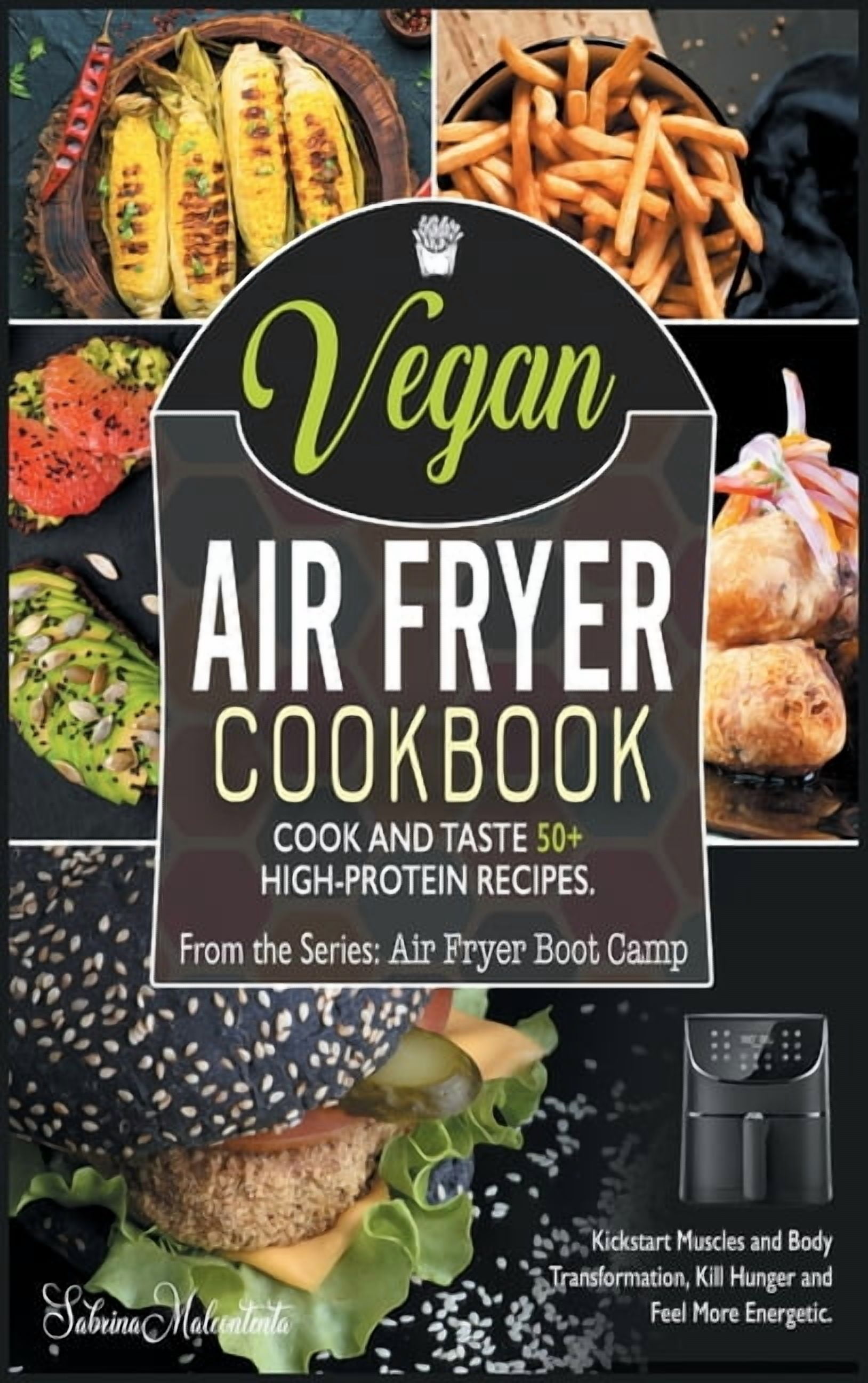 Air Fryer Boot Camp: Vegan Air Fryer Cookbook: Cook and Taste 50+ High ...