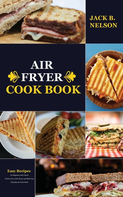 Air Fryer CookBook : Easy Recipes for Beginners with Tips & Tricks to ...