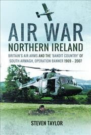 Pre-Owned Air War Northern Ireland: Britain's Air Arms and the 'Bandit Country' of South Armagh ...