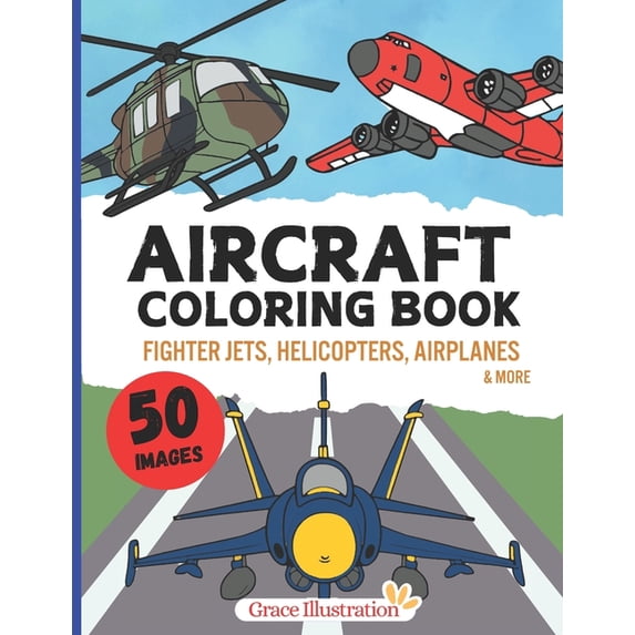 Aircraft Coloring Book: Cool Airplanes, Fighter Jets, Helicopters ...