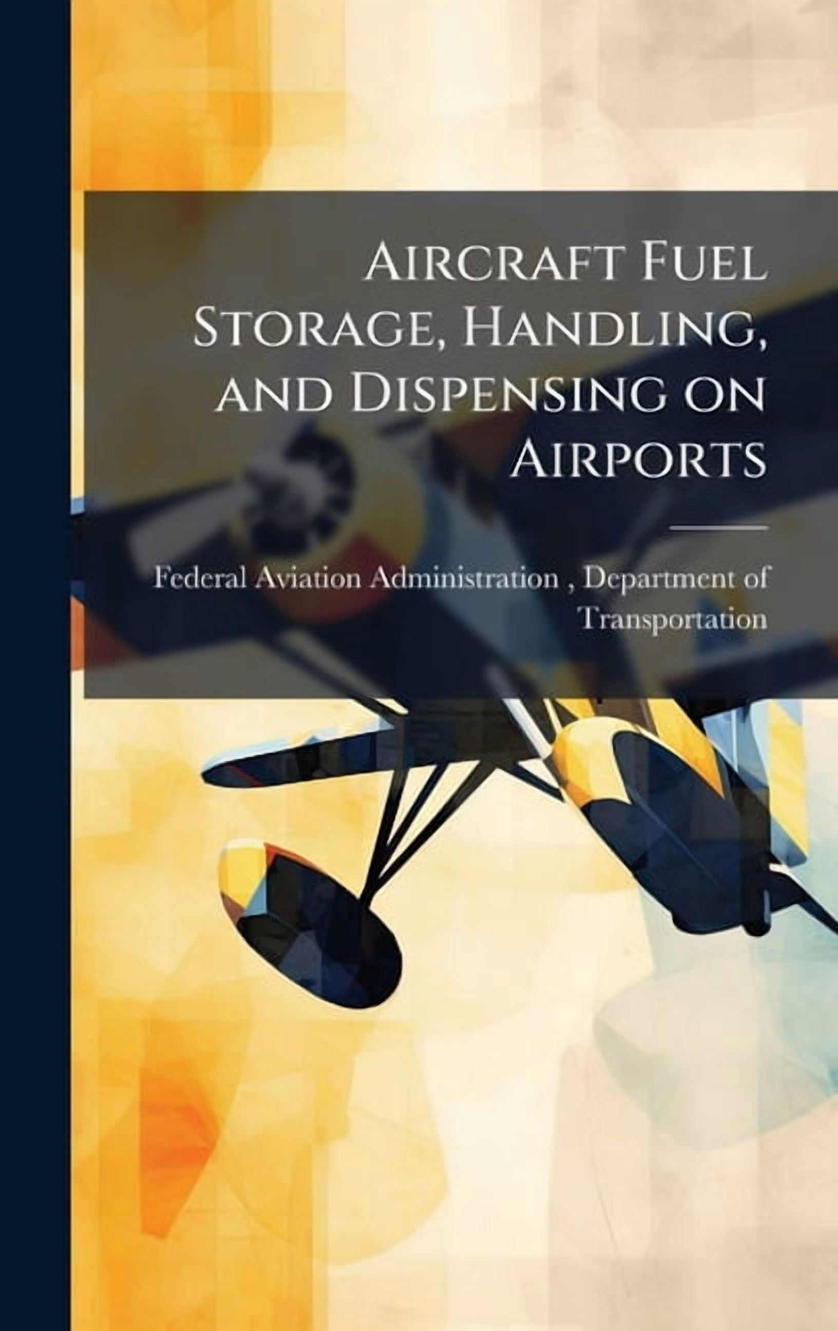 Aircraft Fuel Storage, Handling, and Dispensing on Airports, (Hardcover ...