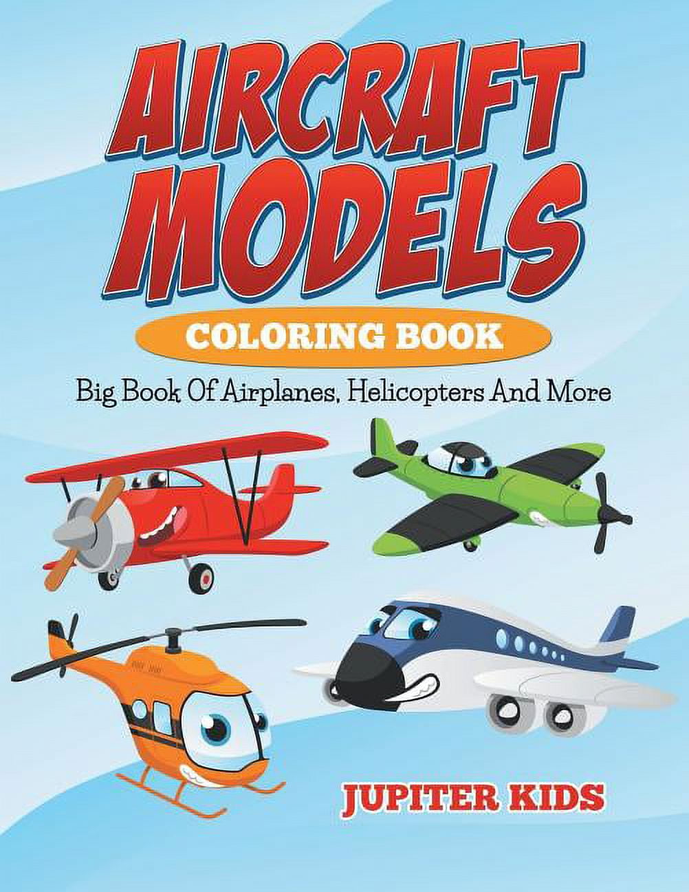 Aircraft Models Coloring Book: Big Book Of Airplanes, Helicopters And ...
