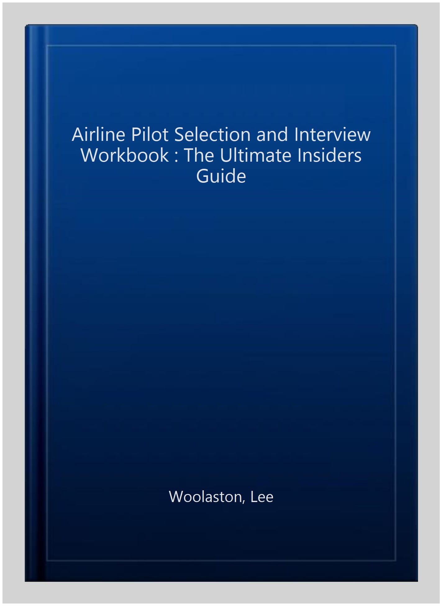 Airline Pilot Selection and Interview Workbook : The Ultimate Insiders Guide - Walmart.com