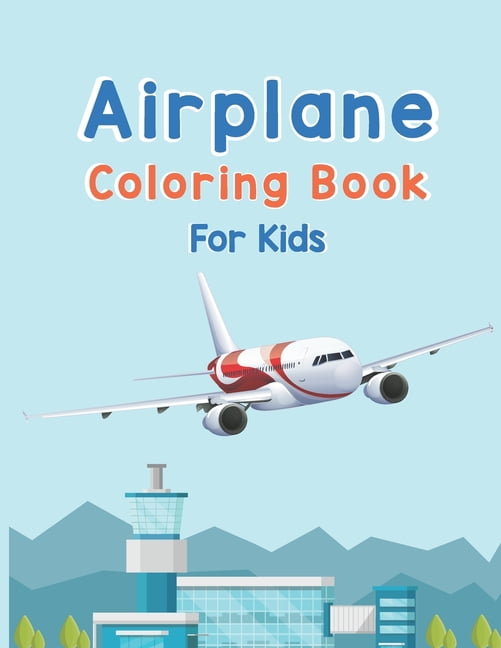 Airplane Coloring Book For Kids: Amazing Coloring Books Airplane for ...
