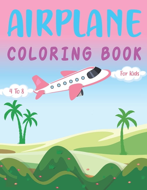 Airplane Coloring Book for Kids 4 -8: Plane Coloring and Activity Book ...