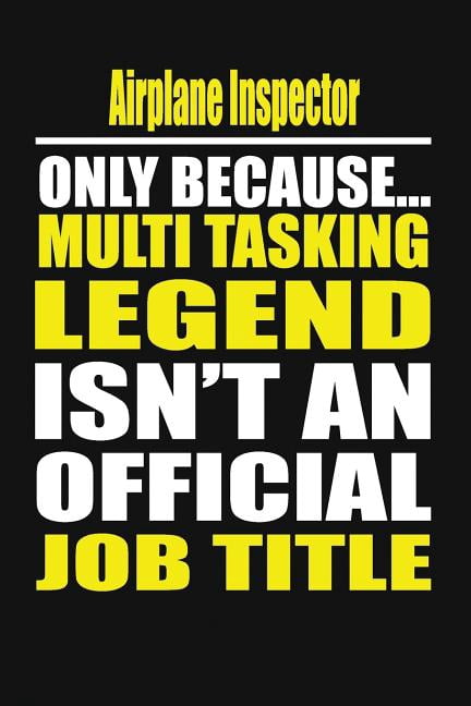 Airplane Inspector Only Because Multi Tasking Legend Isn't an Official ...