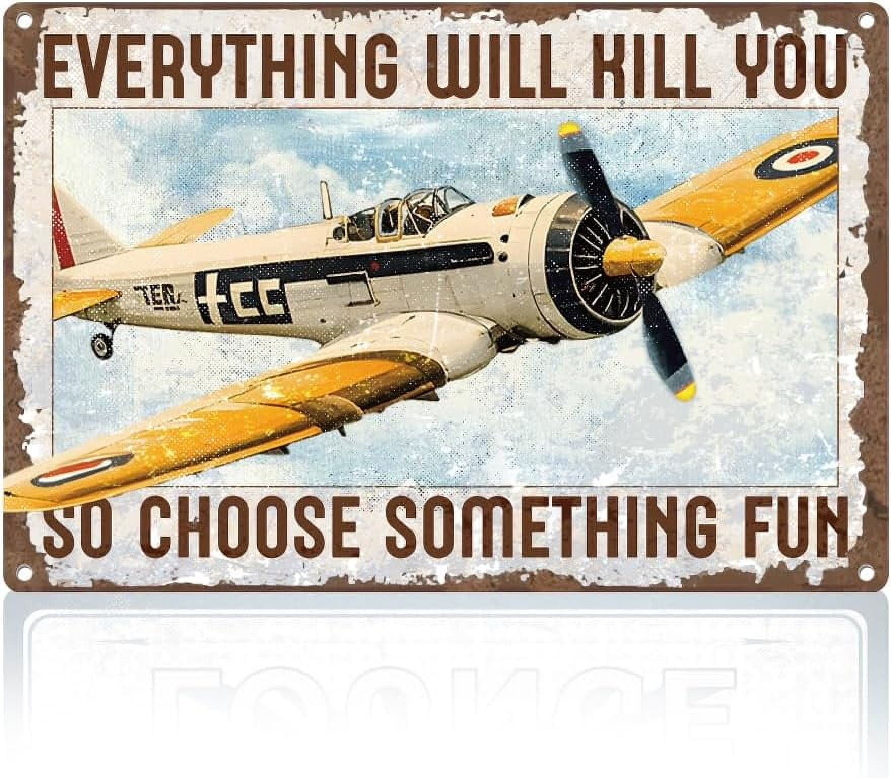 Airplane Metal Tin Sign Wall Art Decor Everything Will Kill You So ...