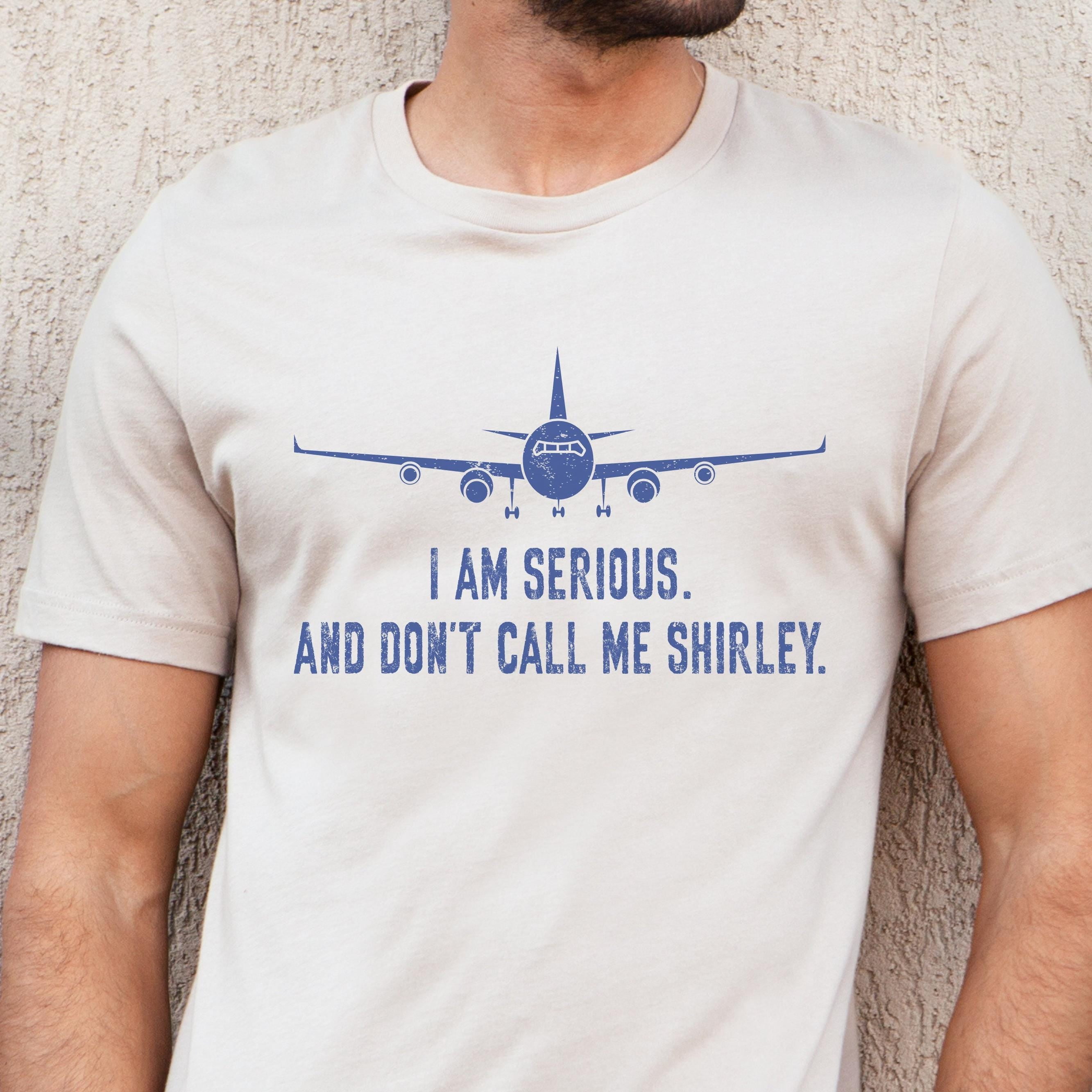 Airplane Movie Shirt, Funny Airplane Tshirt, I'm Serious and Don't Call ...