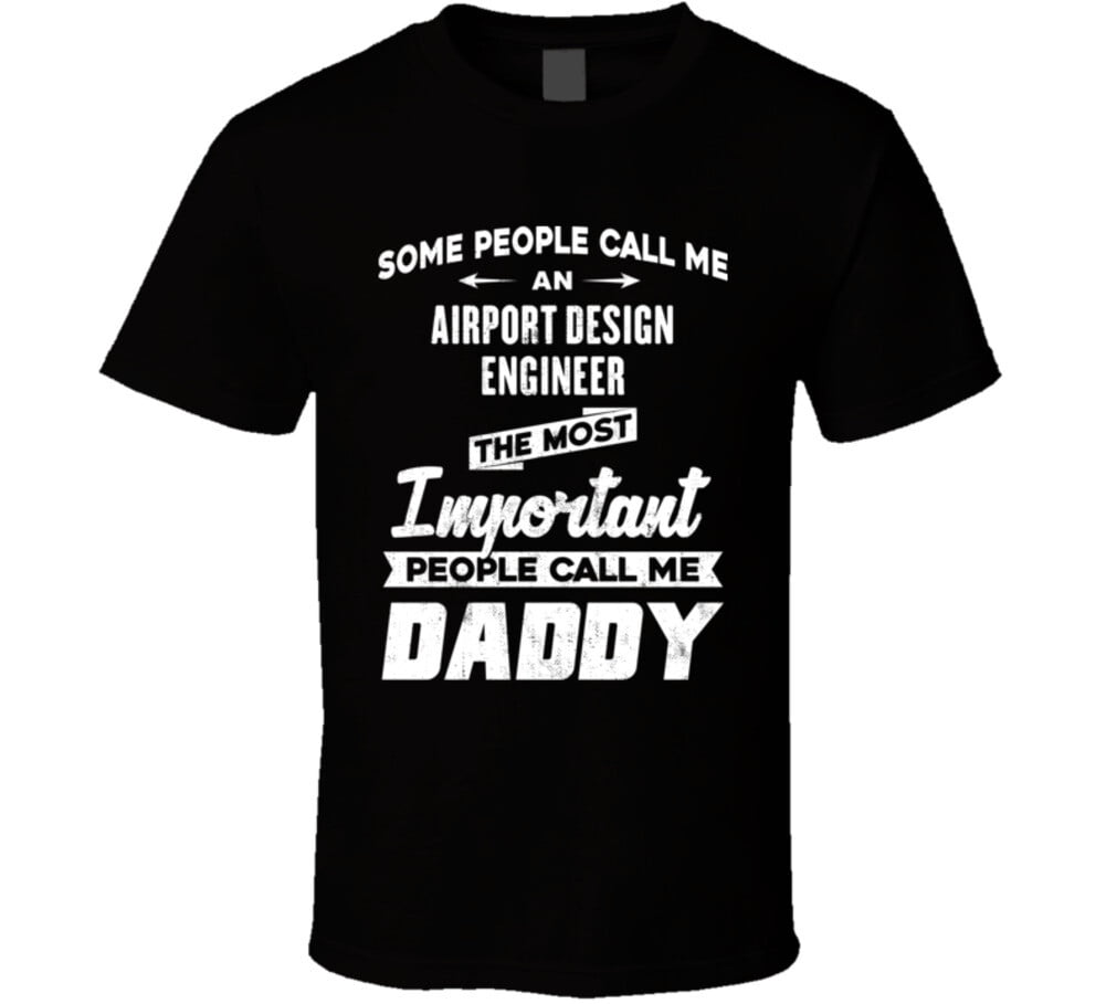 Airport Design Engineer Important People Call Me Daddy Father's Day ...