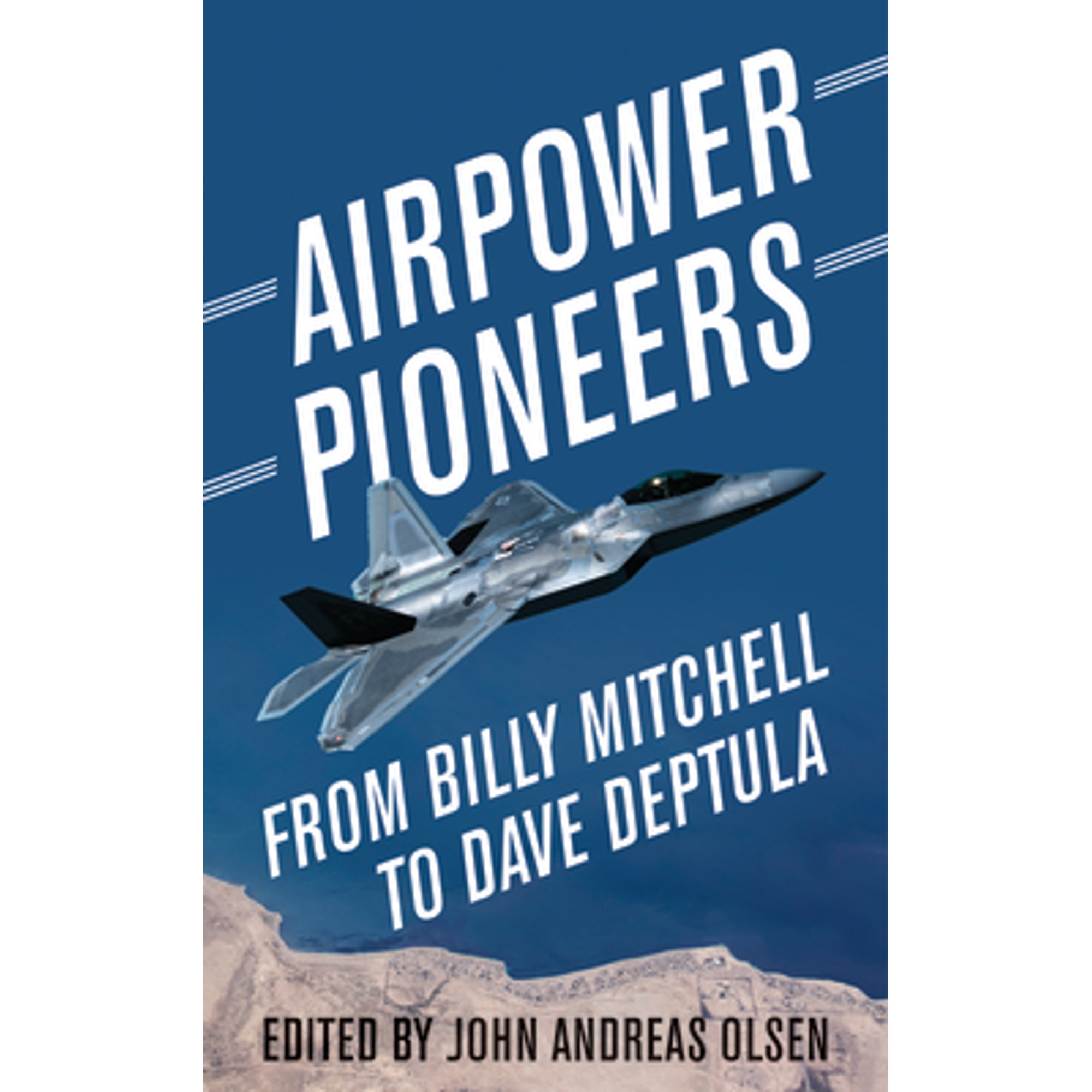 Pre-Owned Airpower Pioneers: From Billy Mitchell to Dave Deptula ...
