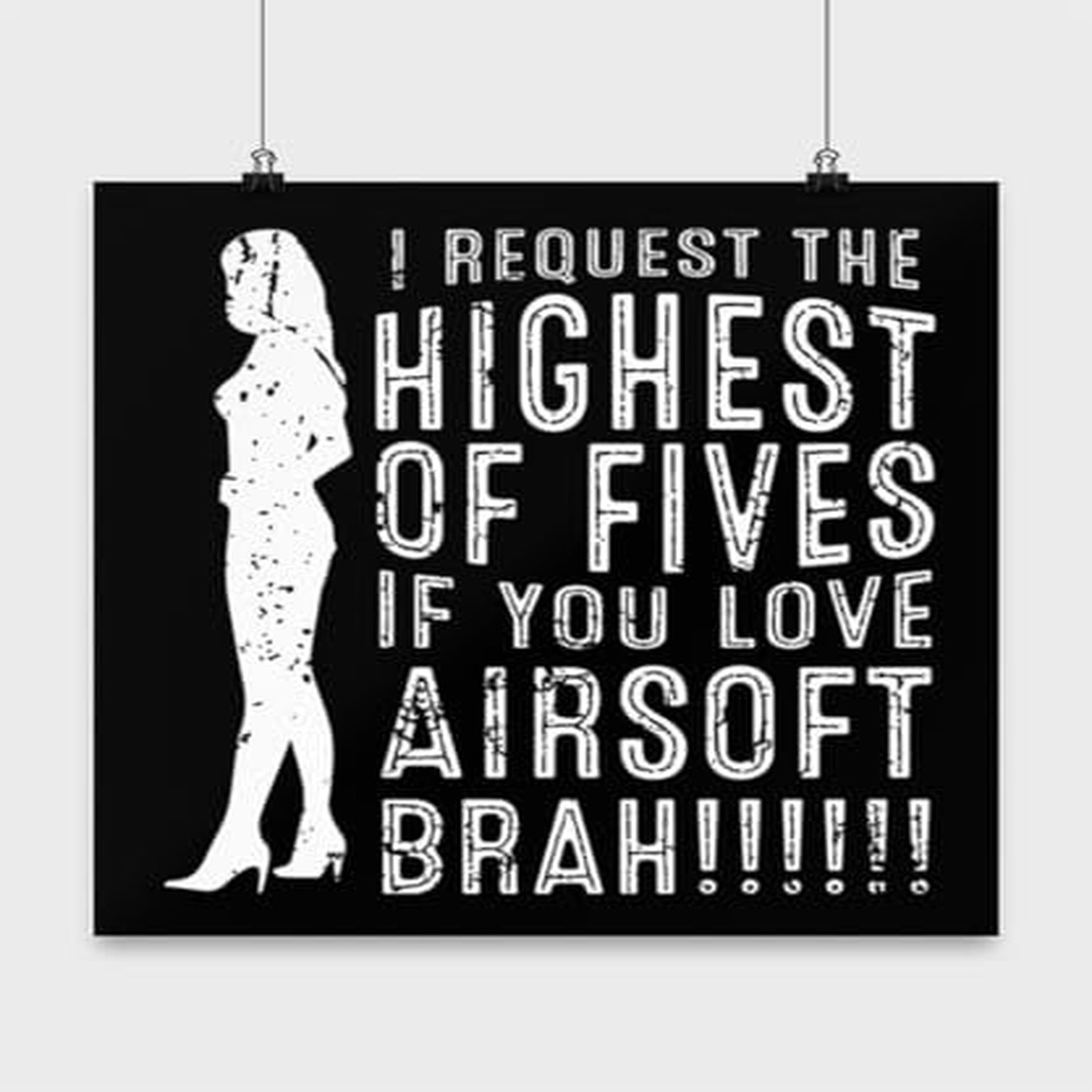 Funny Airsoft Poster - "Highest of Five If You Love Brah!" - 13x13in ...